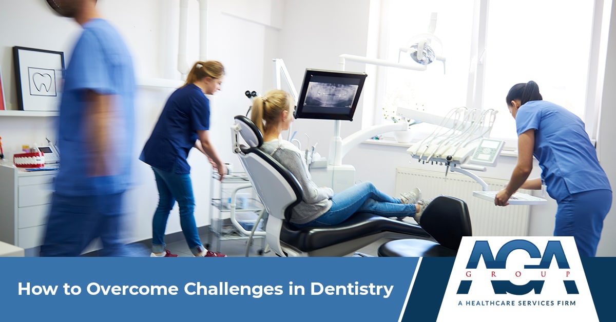 How to Overcome Challenges in Dentistry - The AGA Group